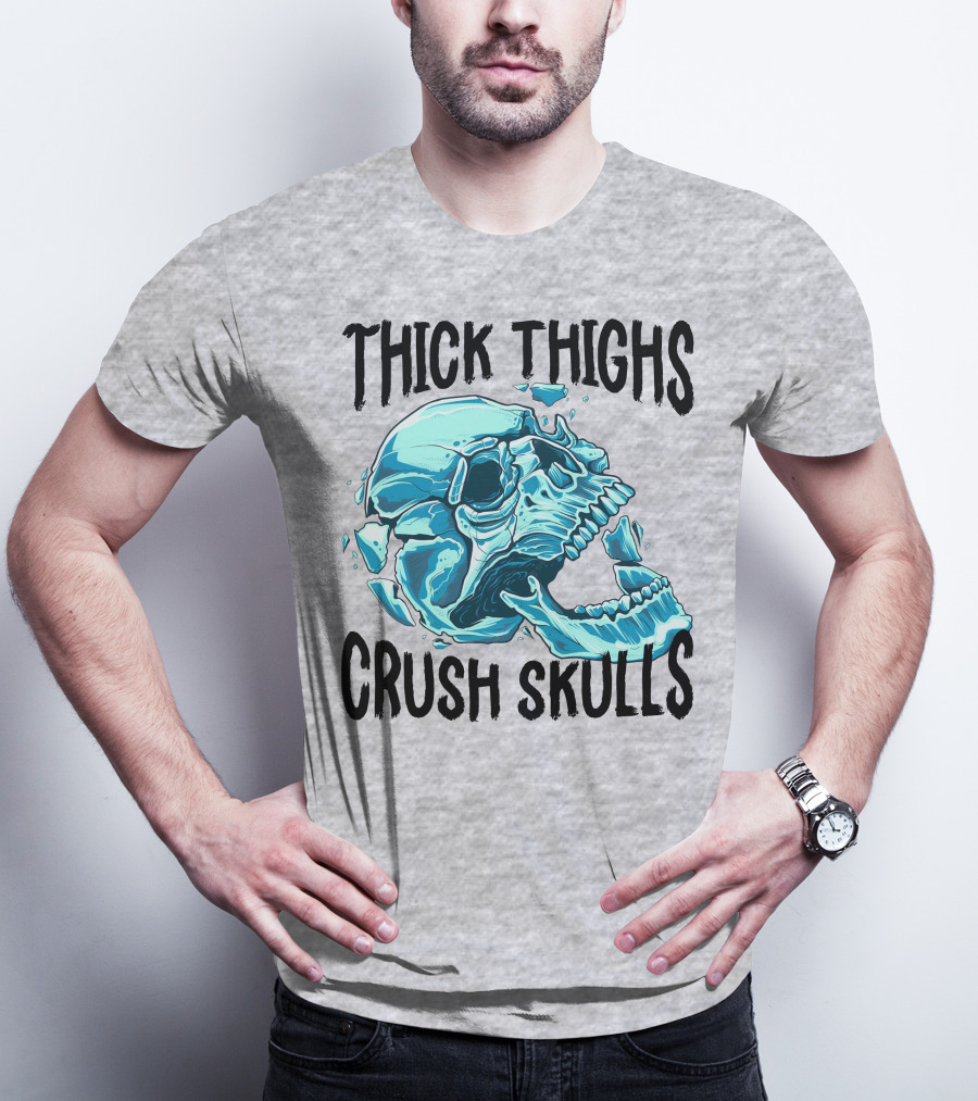 Thick Thighs Crush Skulls T-Shirt