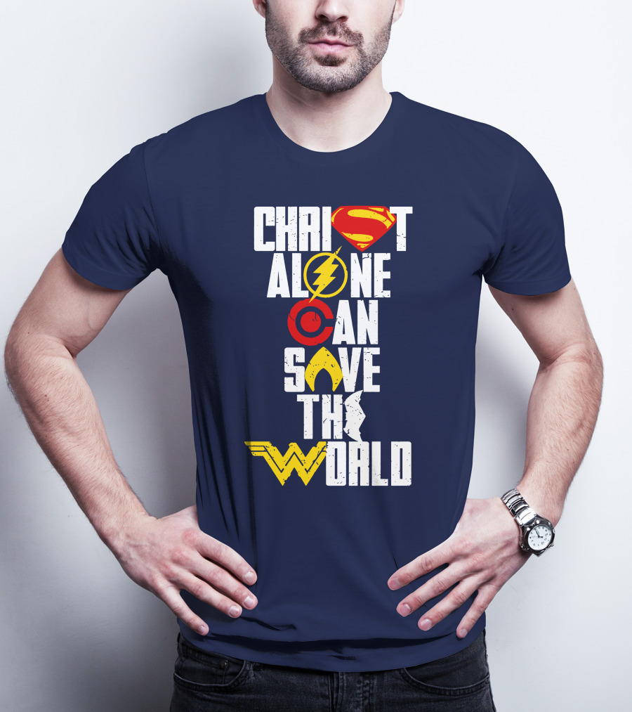 Christ Alone Can Save The World Superman Flash Aquaman Wonder Woman T-Shirt