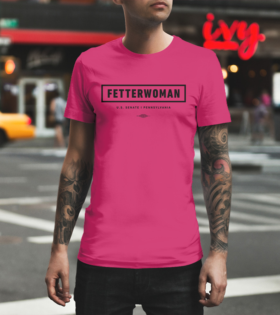 FetterWoman U.S. Senate Pennsylvania John Fetterman T-Shirt