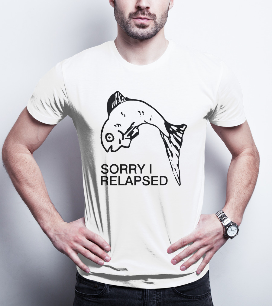 Sorry I Relapsed Fish Image T-Shirt