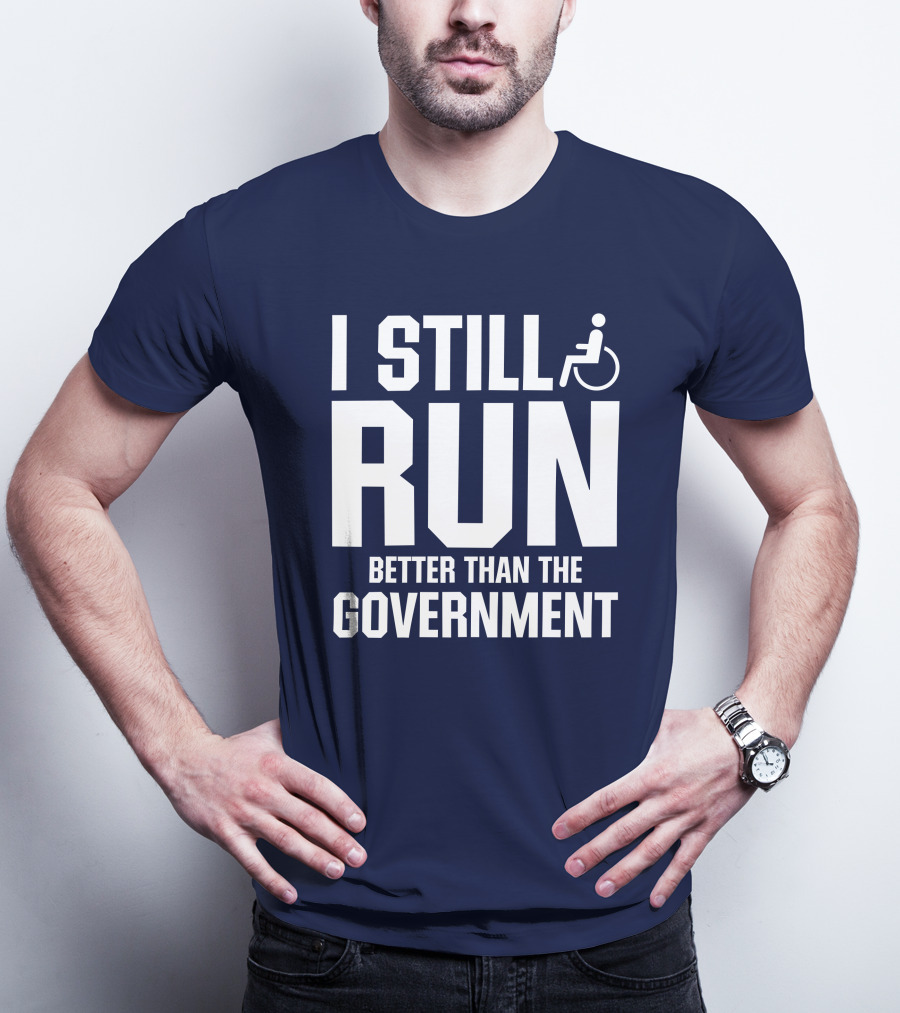 I Still Run Better Than The Government Wheelchair T-Shirt