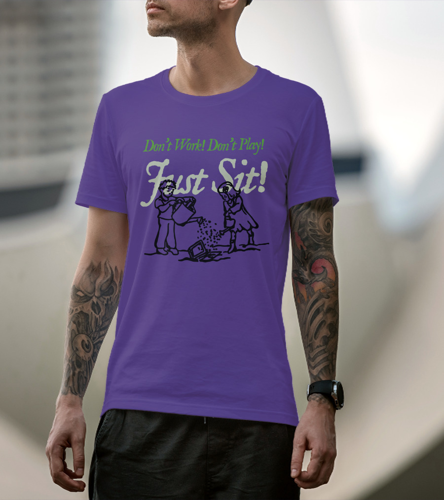 Don't Work Don't Play Just Sit Violet Don't Work Don't Play Just Sit T-Shirt