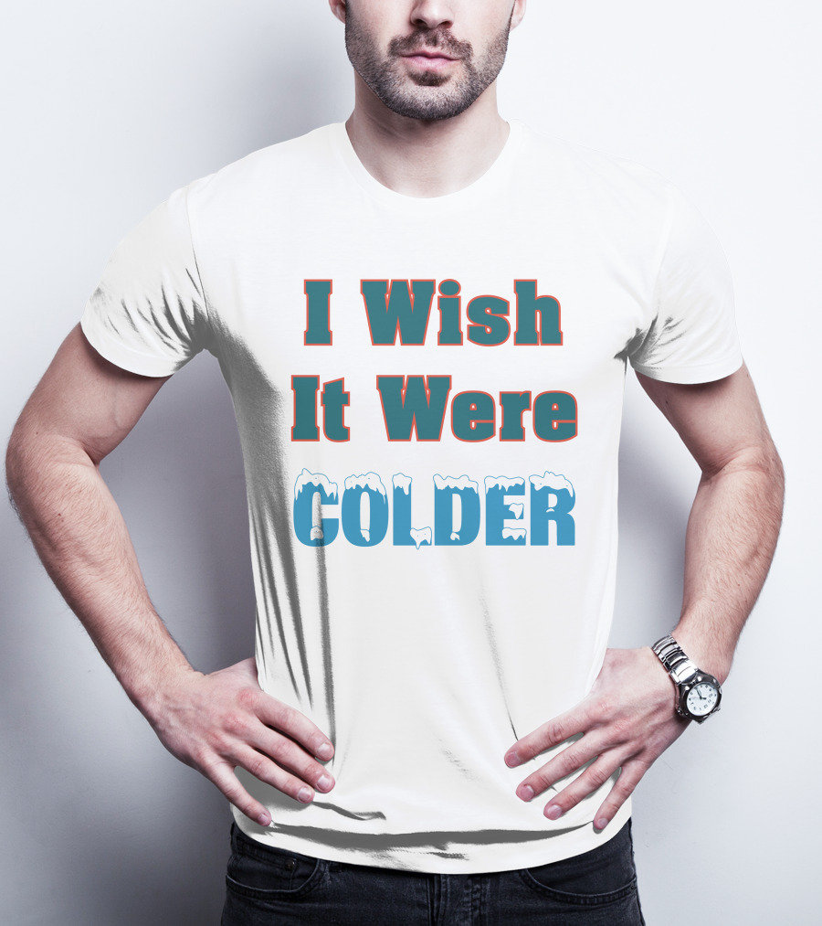 I Wish It Were Colder Mike Mcdaniel T-Shirt