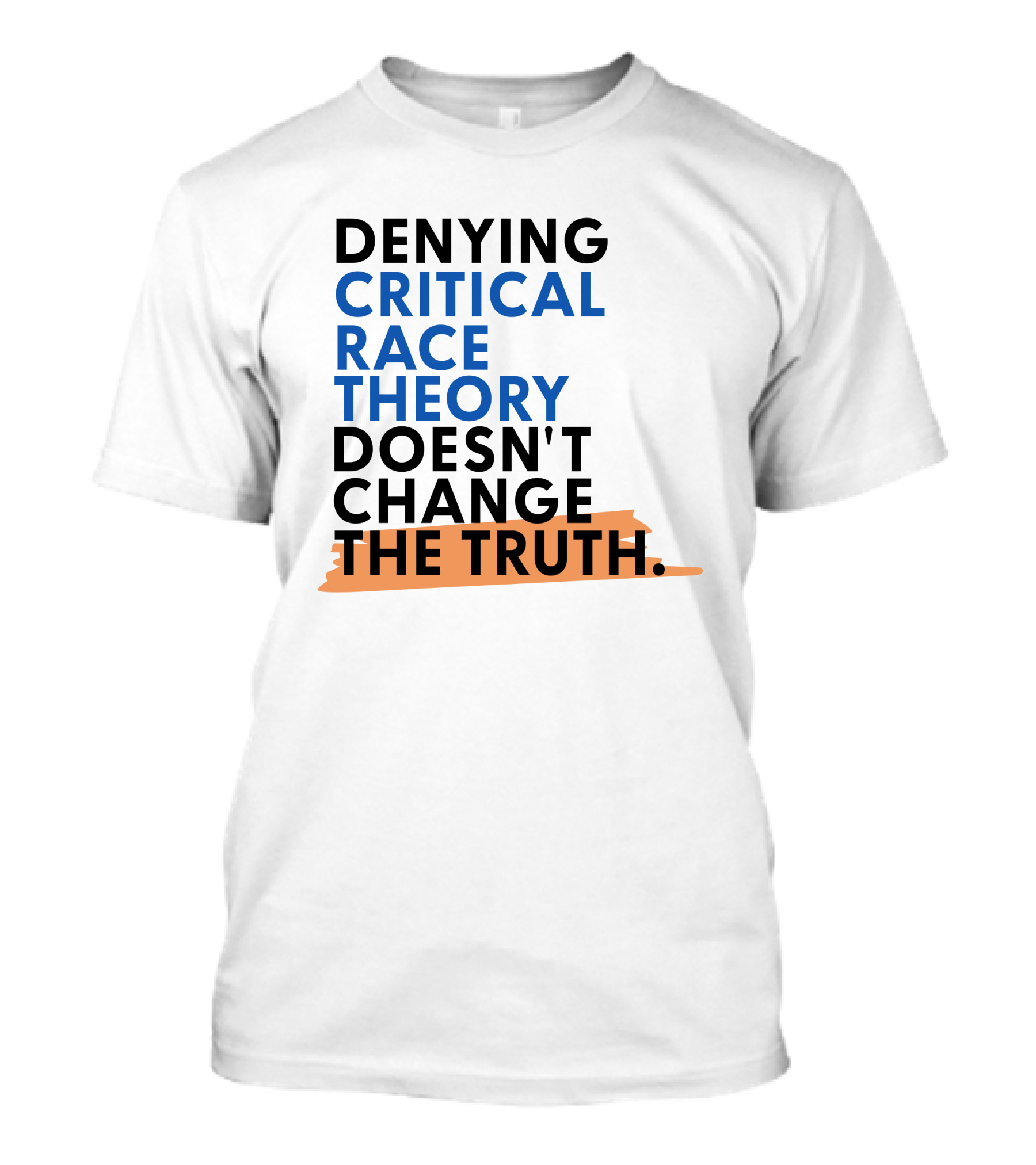 Denying Critical Race Theory Doesn't Change The Truth Sentence In Bold Colors T-Shirt