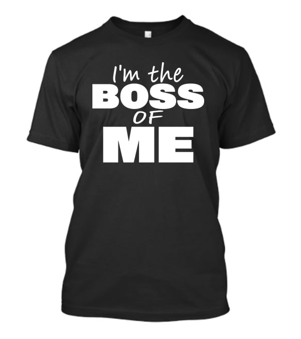 I'm The Boss Of Me Bold Empowerment T-Shirt