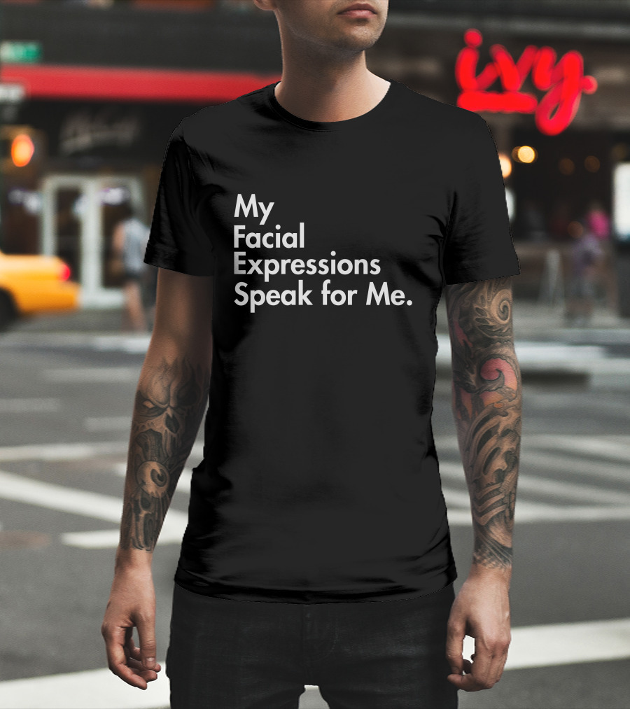 My Facial Expressions Speak For Me T-Shirt
