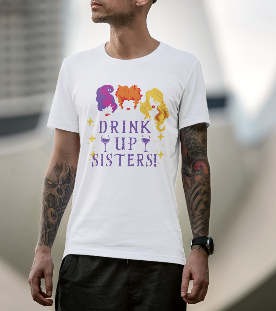 Drink Up Sisters Wine Glasses And Colorful Hair Magic Stars T-Shirt