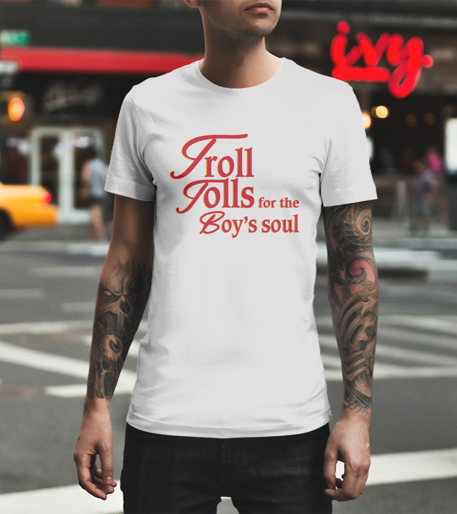 Troll Tolls For The Boy's Soul T-Shirt