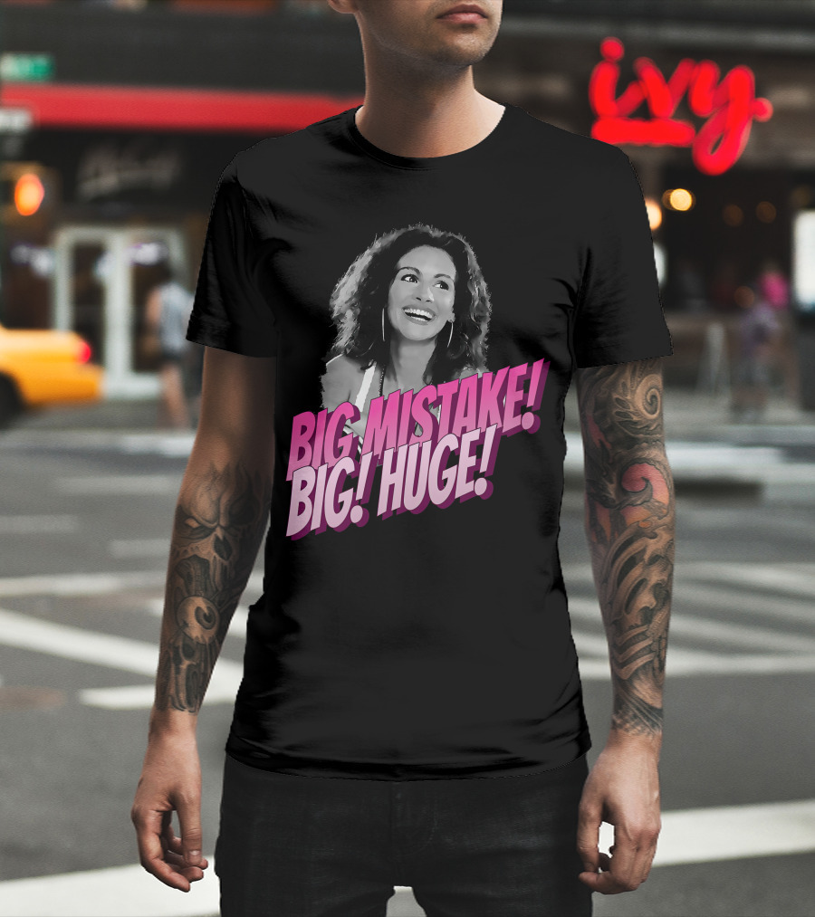Big Mistake Big Huge Julia Roberts T-Shirt