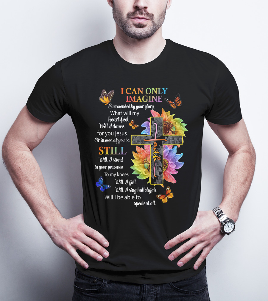 I Can Only Imagine Surrounded By Your Glory Colorful Faith And Butterflies T-Shirt