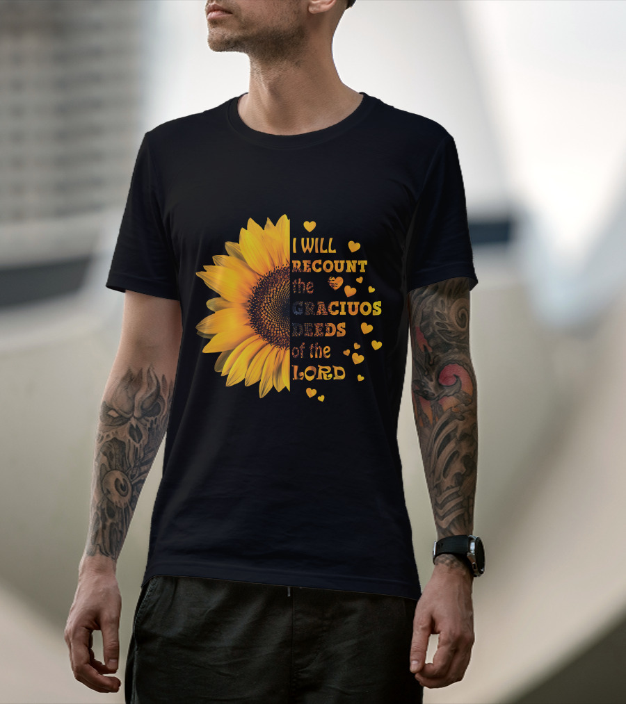 I Will Recount The Gracious Words Of The Lord Sunflower Hearts T-Shirt