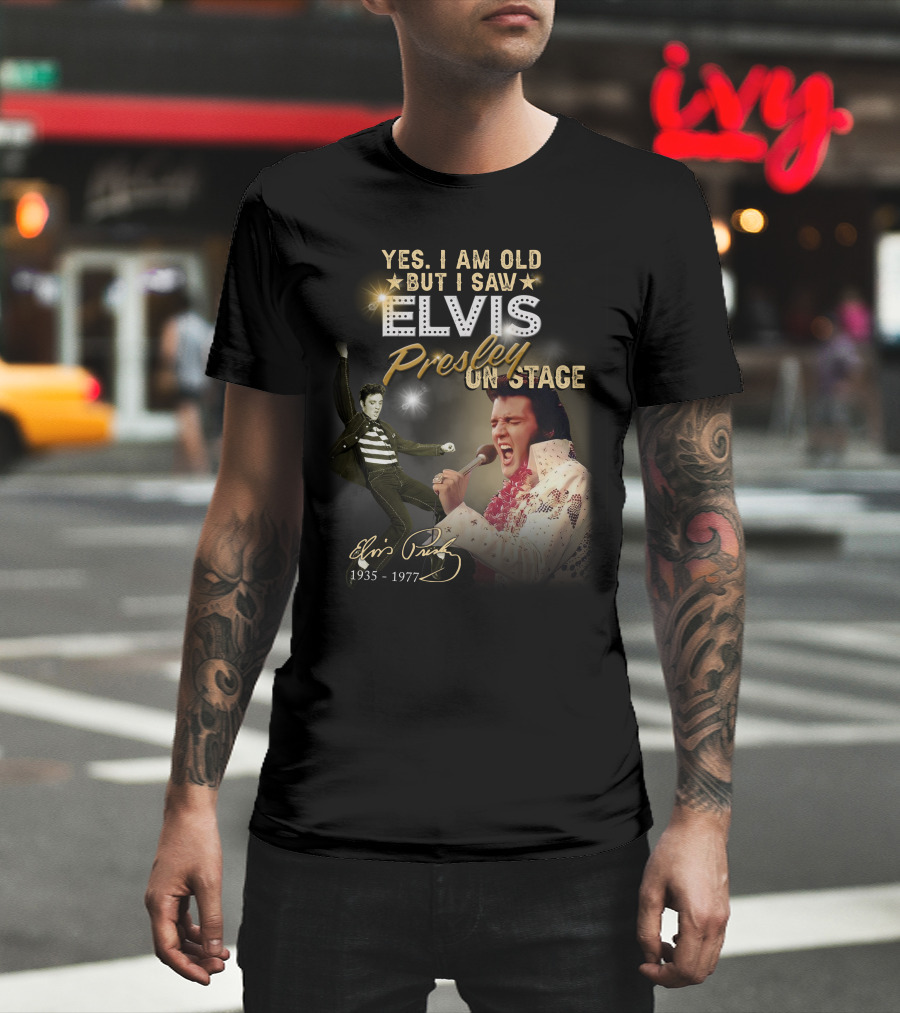 Yes I Am Old But I Saw Elvis Presley On Stage 1935-1977 T-Shirt
