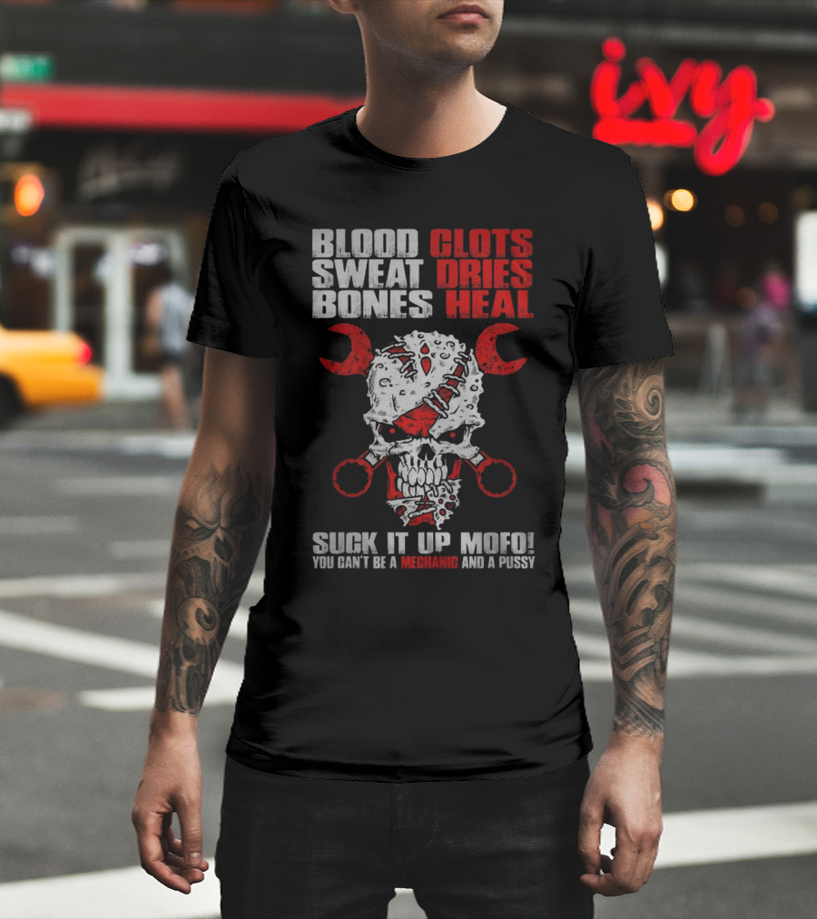 Blood Clots Sweat Dries Bones Heal Mechanic Mofo T-Shirt