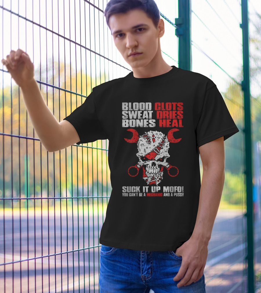 Blood Clots Sweat Dries Bones Heal Mechanic Mofo T-Shirt