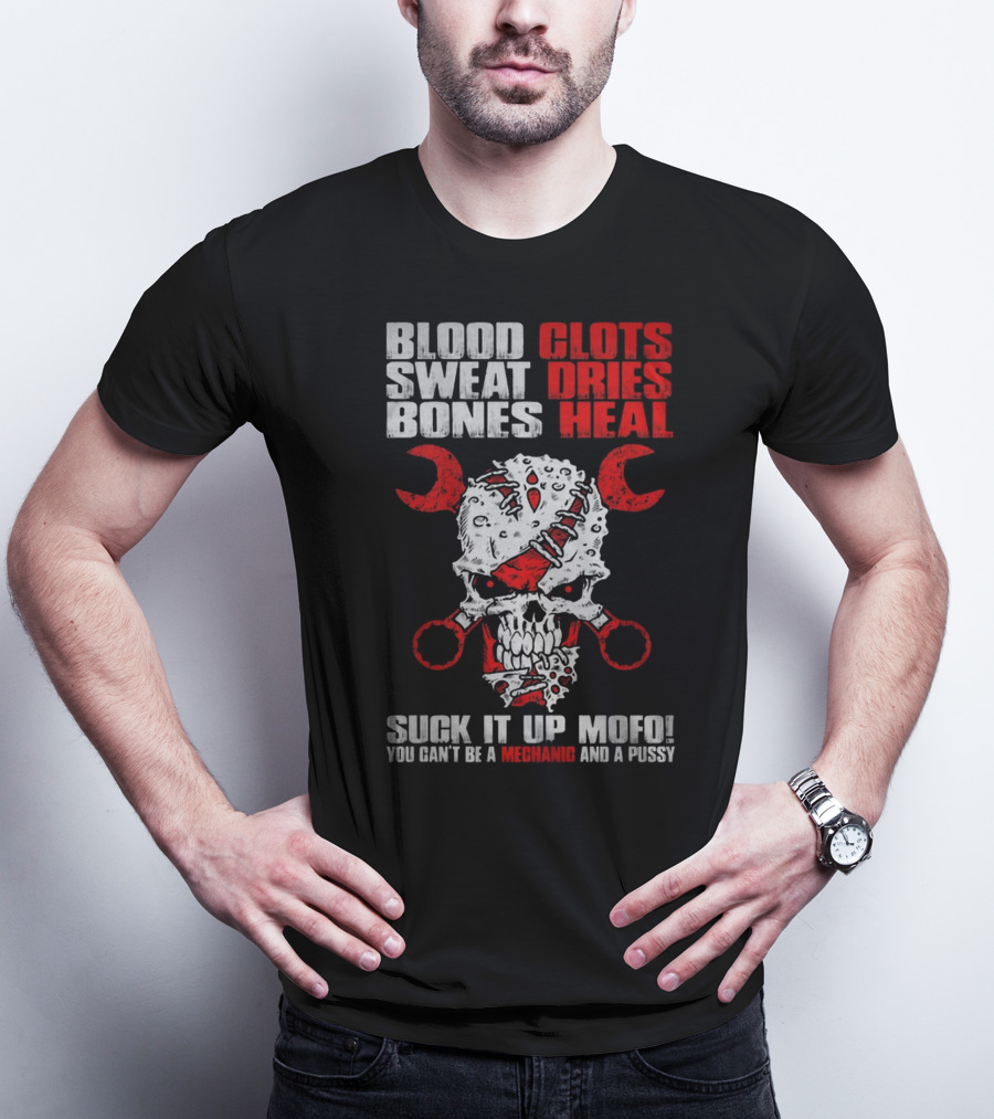 Blood Clots Sweat Dries Bones Heal Mechanic Mofo T-Shirt