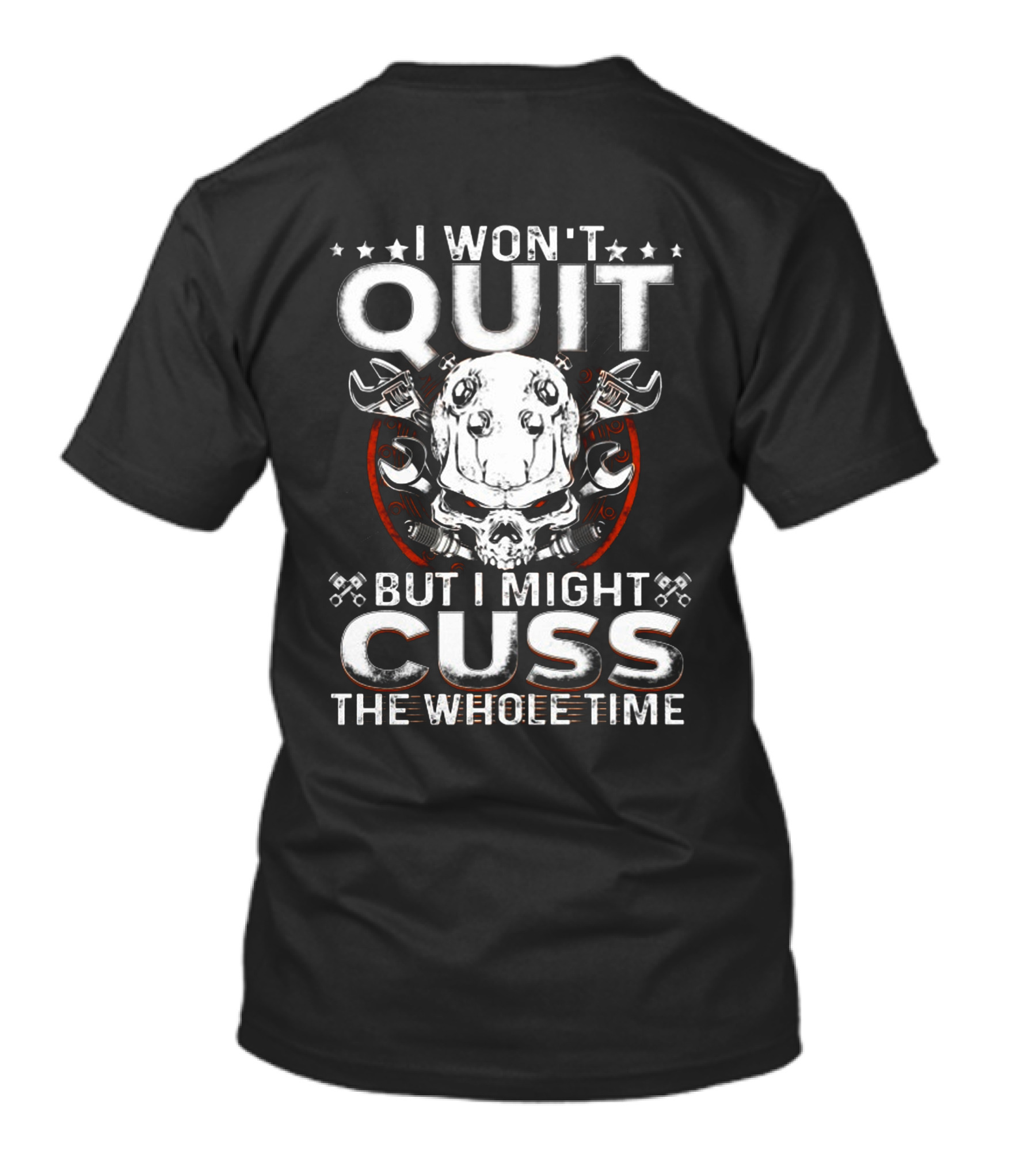I Won't Quit But I Might Cuss The Whole Time T-Shirt