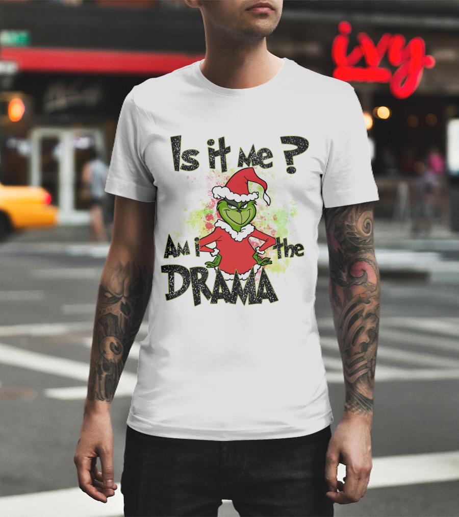 Is It Me Am I The Drama Grinch Christmas Santa Hat T-Shirt