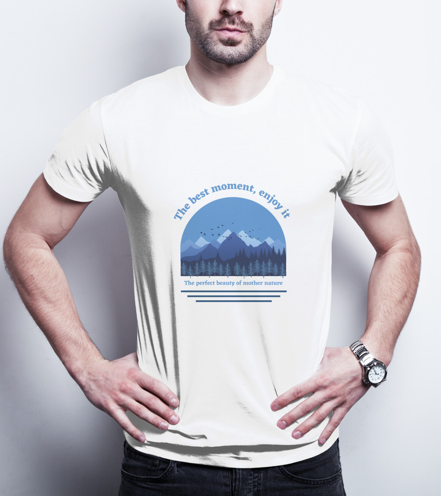 The Best Moment Enjoy It Perfect Beauty Of Mother Nature T-Shirt