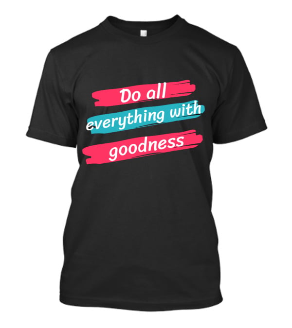 Do All Everything With Goodness Brush Stroke T-Shirt