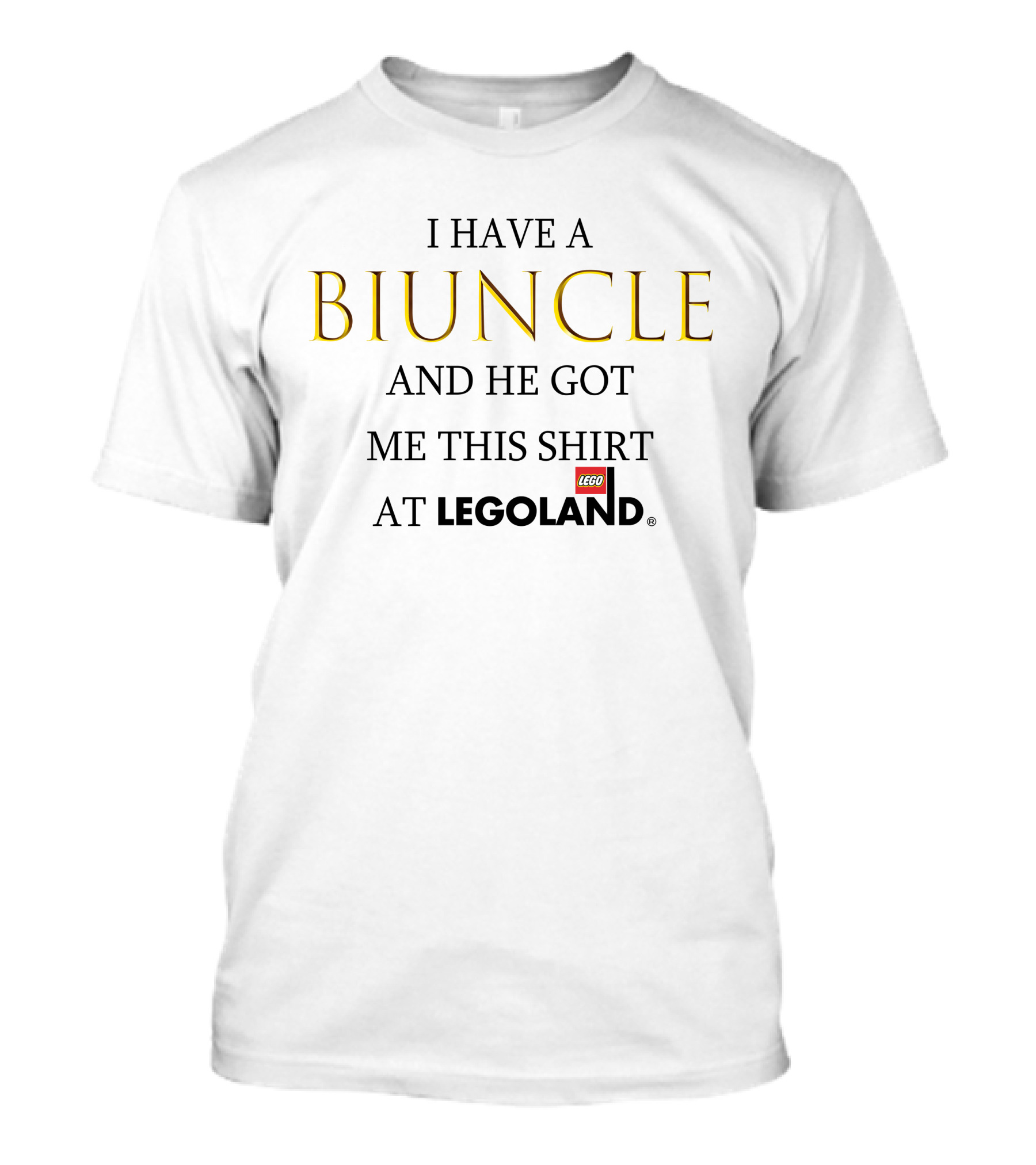 I Have A Biuncle And He Got Me This Shirt At LEGOLAND T-Shirt
