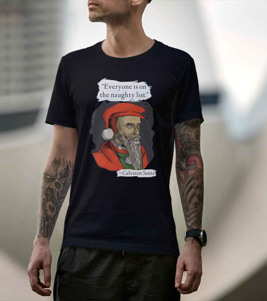 Calvinist Santa Everyone Is On The Naughty List T-Shirt