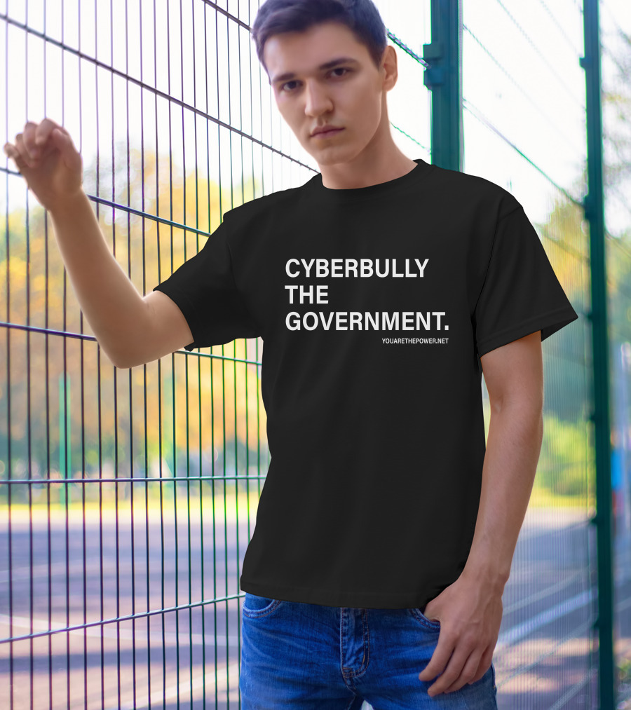 Cyberbully The Government T-Shirt
