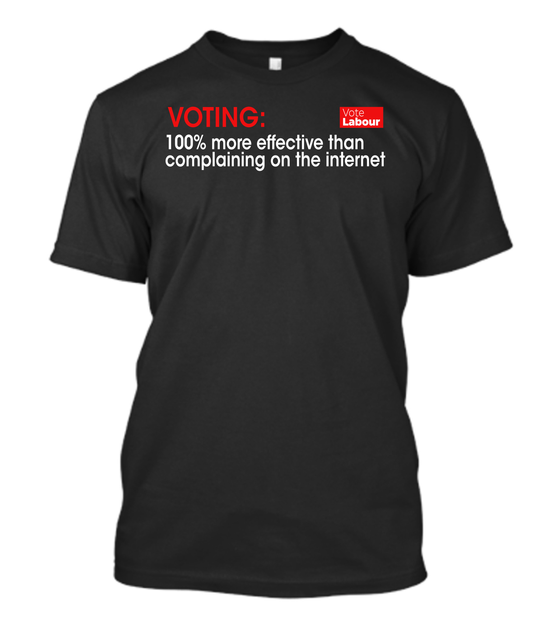 Voting Labour 100% More Effective Than Complaining On The Internet T-Shirt
