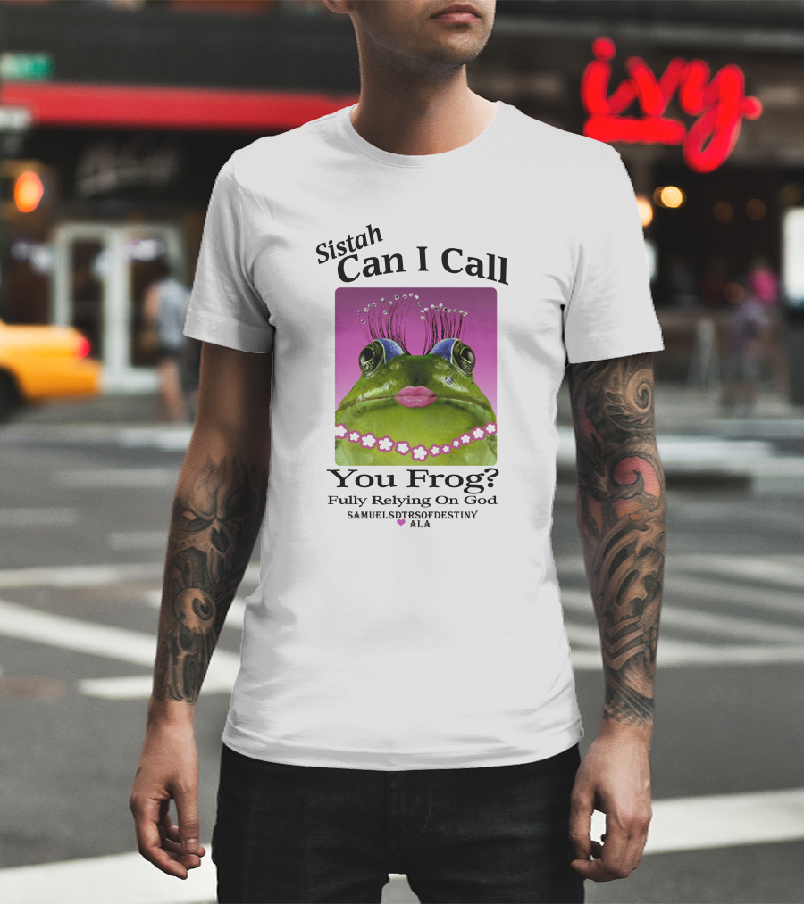Sistah Can I Call You Frog Fully Relying On God Samuels Daughters Of Destiny ALA T-Shirt