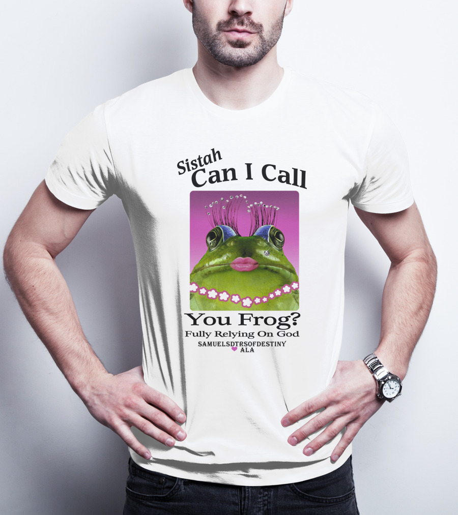 Sistah Can I Call You Frog Fully Relying On God Samuels Daughters Of Destiny ALA T-Shirt