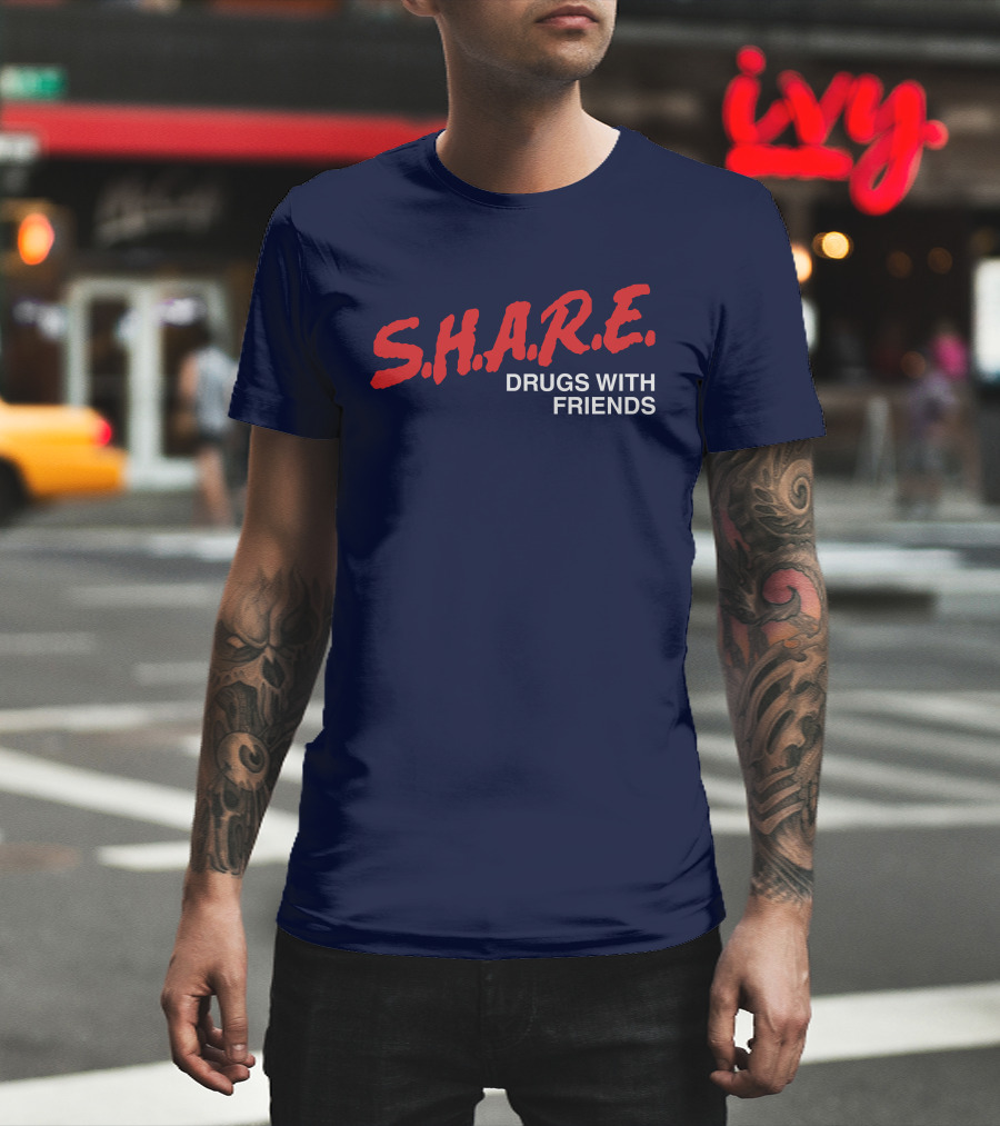 S.H.A.R.E. Drugs With Friends T-Shirt
