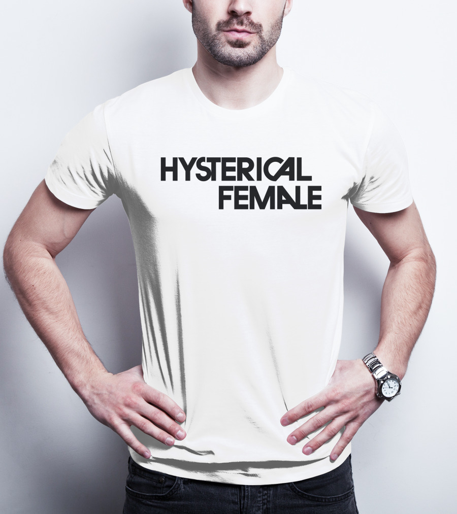 Hysterical Female T-Shirt