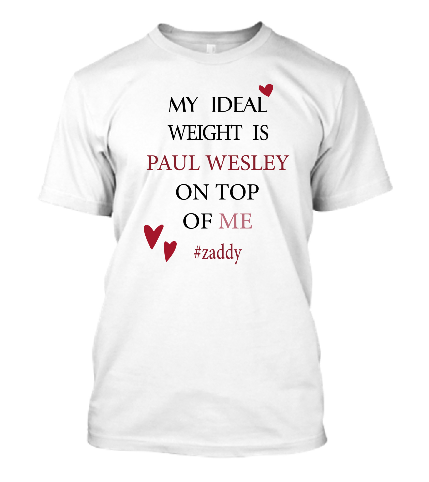 My Ideal Weight Is Paul Wesley On Top Of Me #zaddy T-Shirt