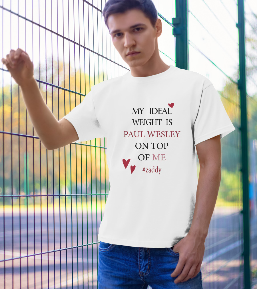 My Ideal Weight Is Paul Wesley On Top Of Me #zaddy T-Shirt