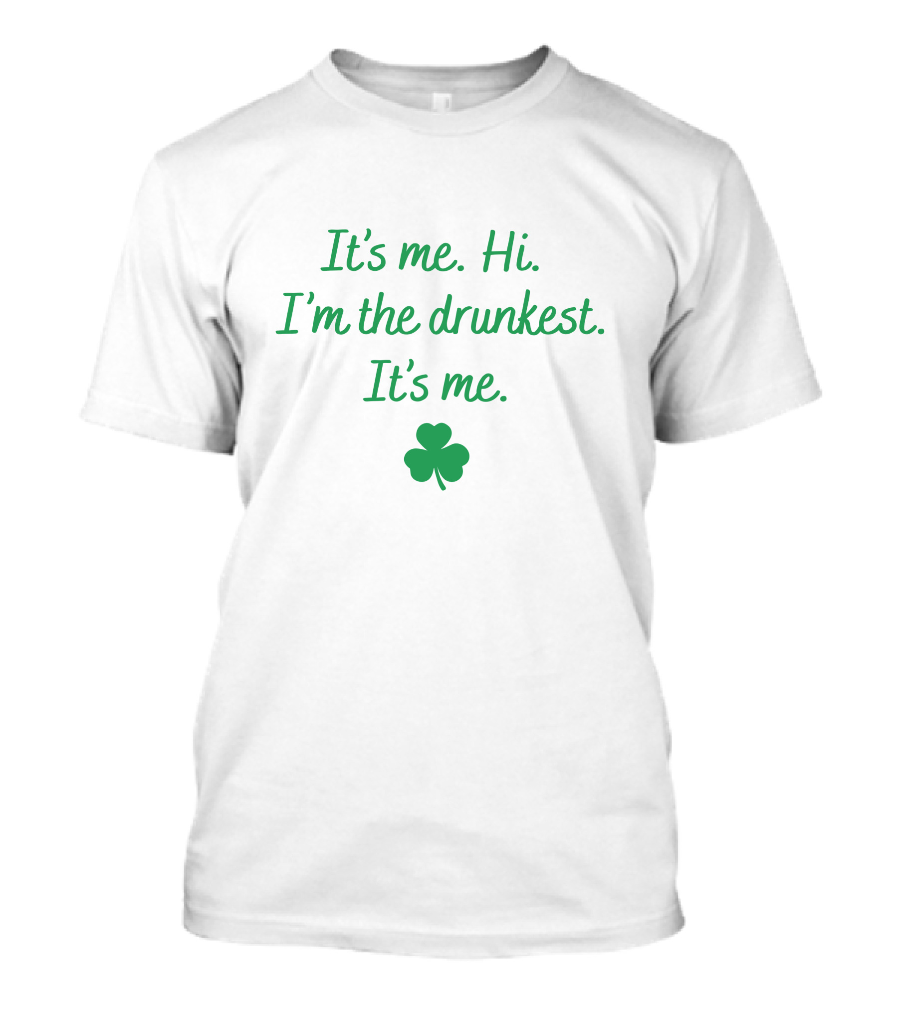 It's Me Hi I'm The Drunkest It's Me Shamrock T-Shirt