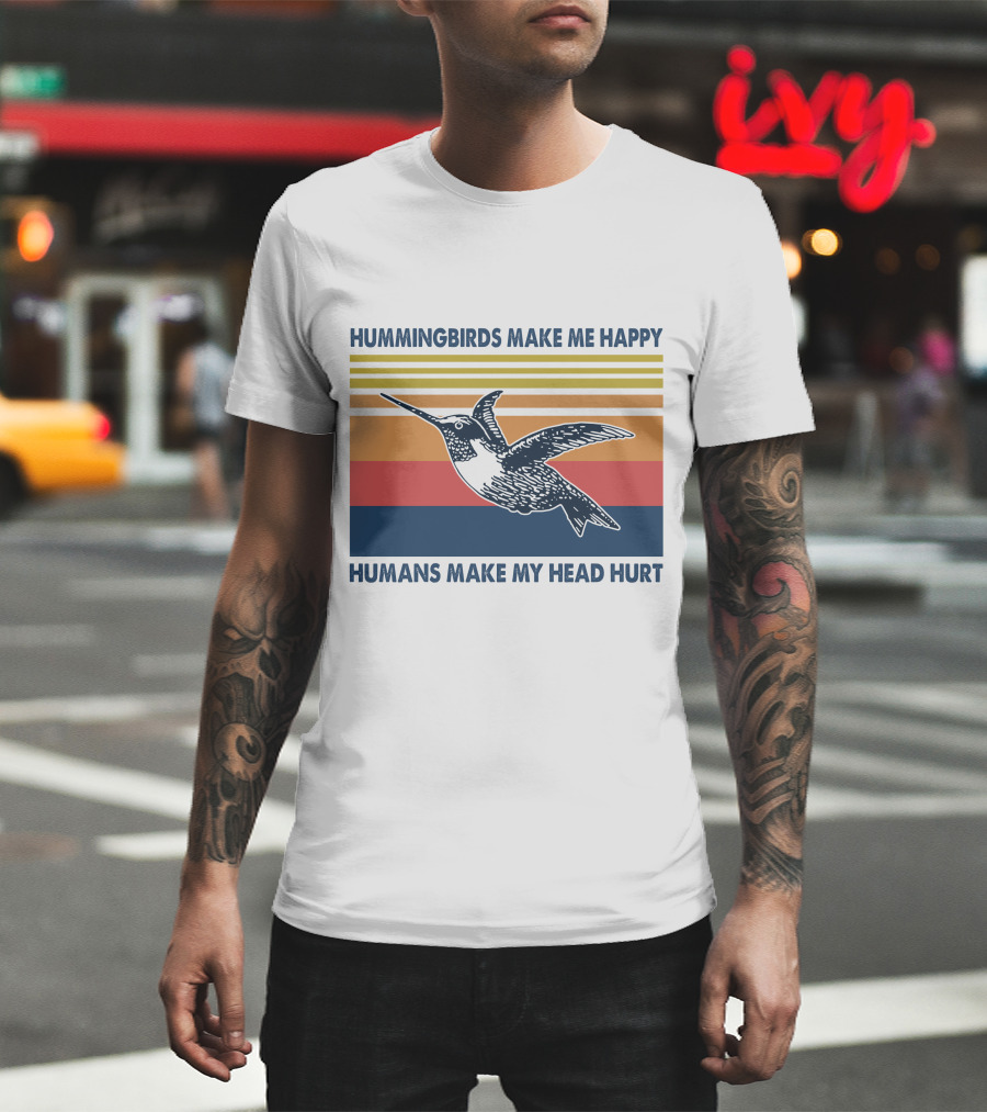Hummingbirds Make Me Happy Humans Make My Head Hurt T-Shirt