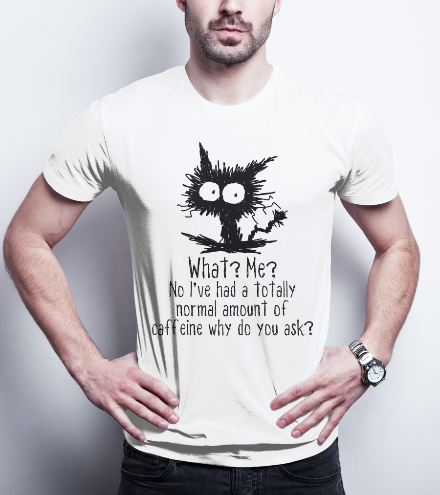 Black Cat What Me No I've Had A Totally Normal Amount Of Caffeine Why Do You Ask T-Shirt