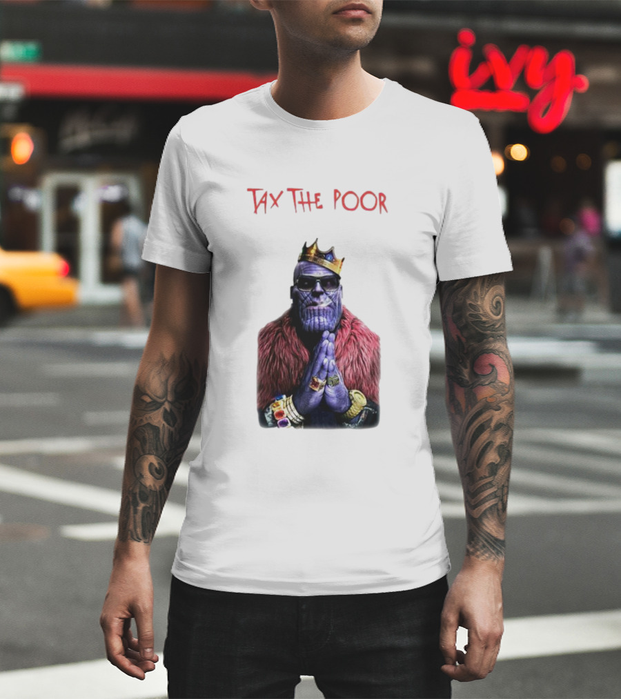 Tax The Poor Thanos King Praying With Infinity Gauntlet T-Shirt