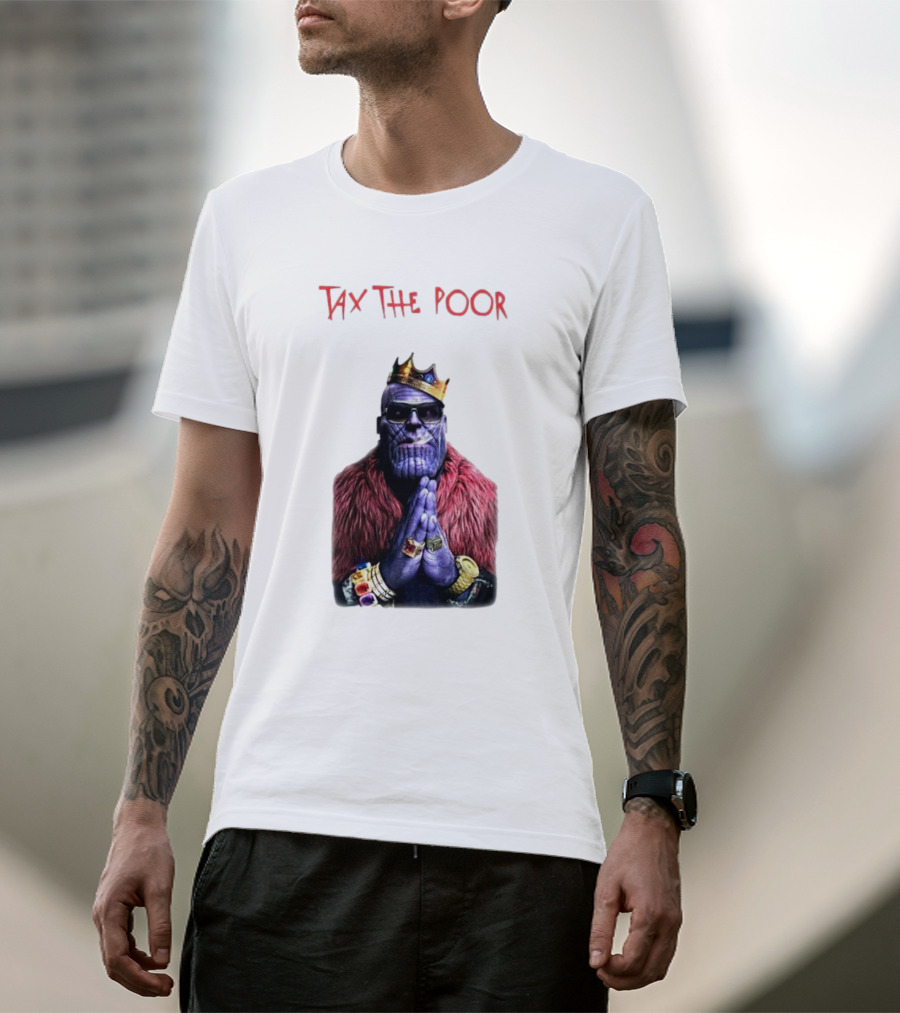 Tax The Poor Thanos King Praying With Infinity Gauntlet T-Shirt