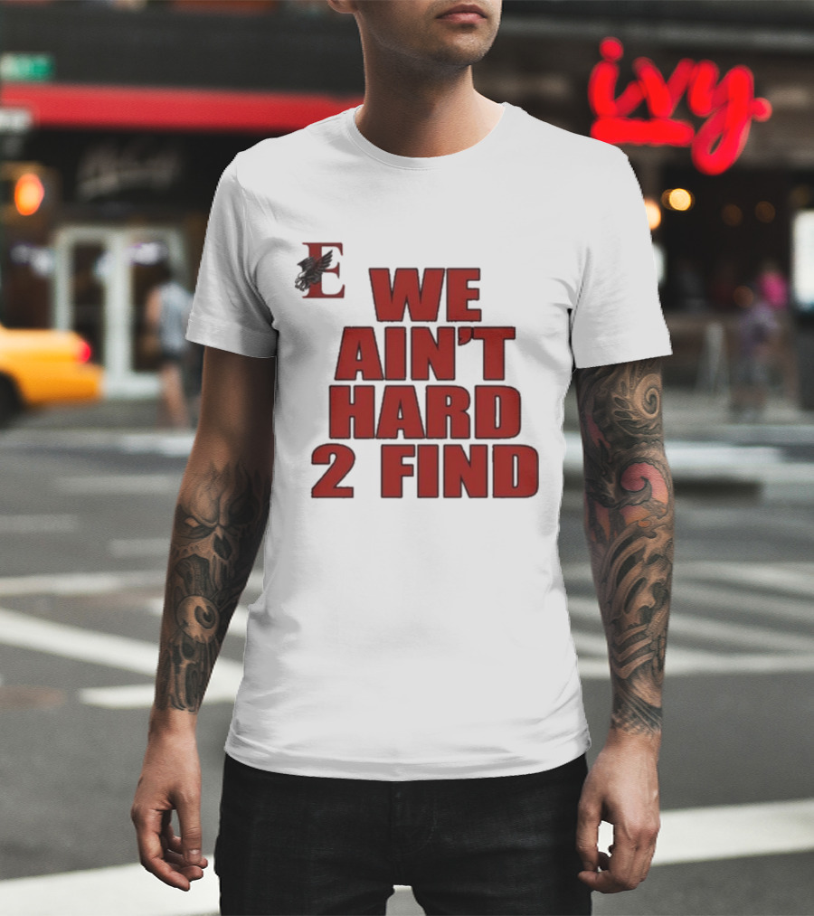 We Ain’t Hard 2 Find Red Block Text With Stylized E And Bird T-Shirt