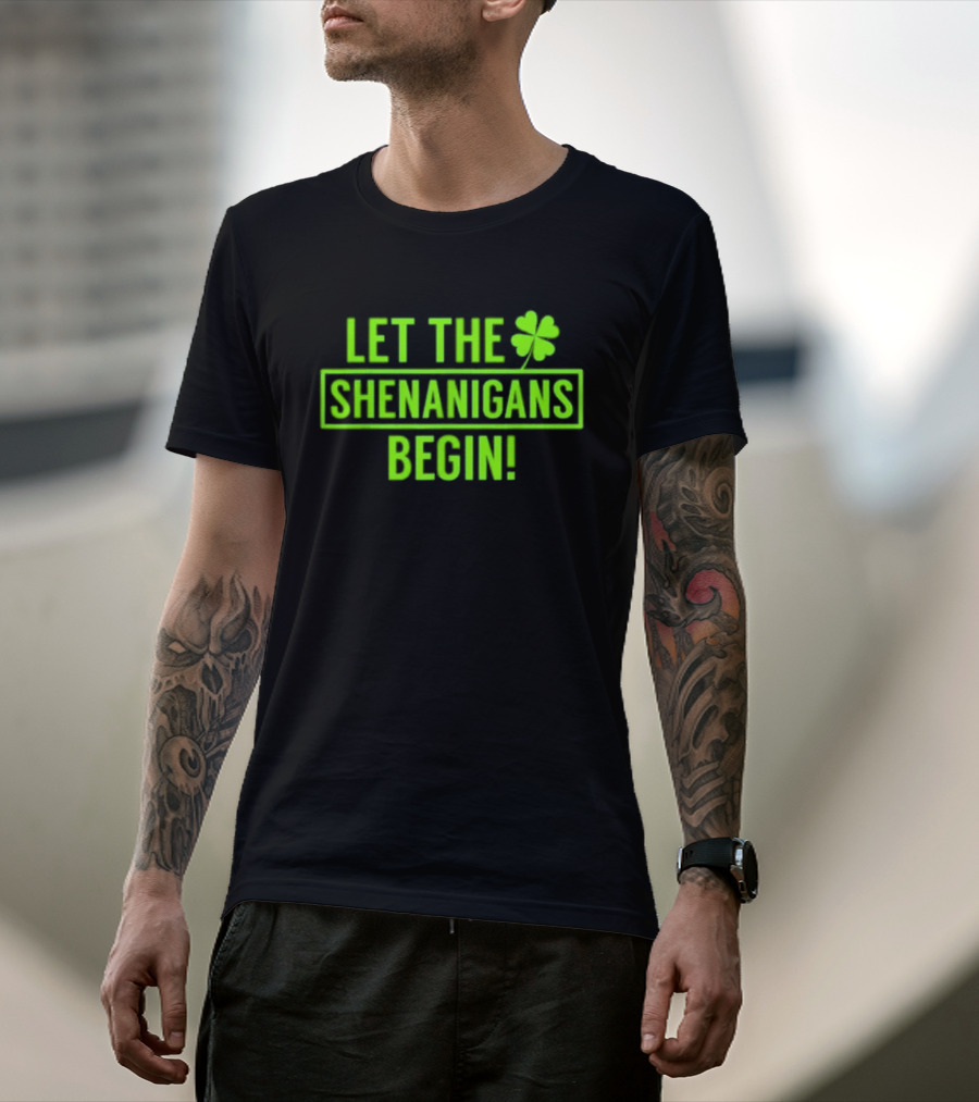 Let The Shenanigans Begin Saint Patricks Shamrock Holiday Fun T-Shirt