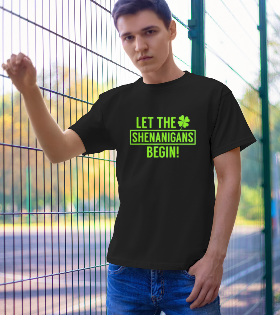 Let The Shenanigans Begin Saint Patricks Shamrock Holiday Fun T-Shirt