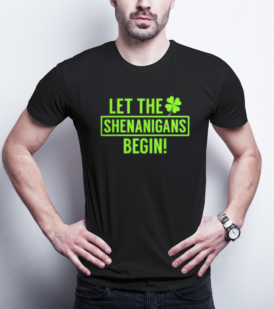 Let The Shenanigans Begin Saint Patricks Shamrock Holiday Fun T-Shirt