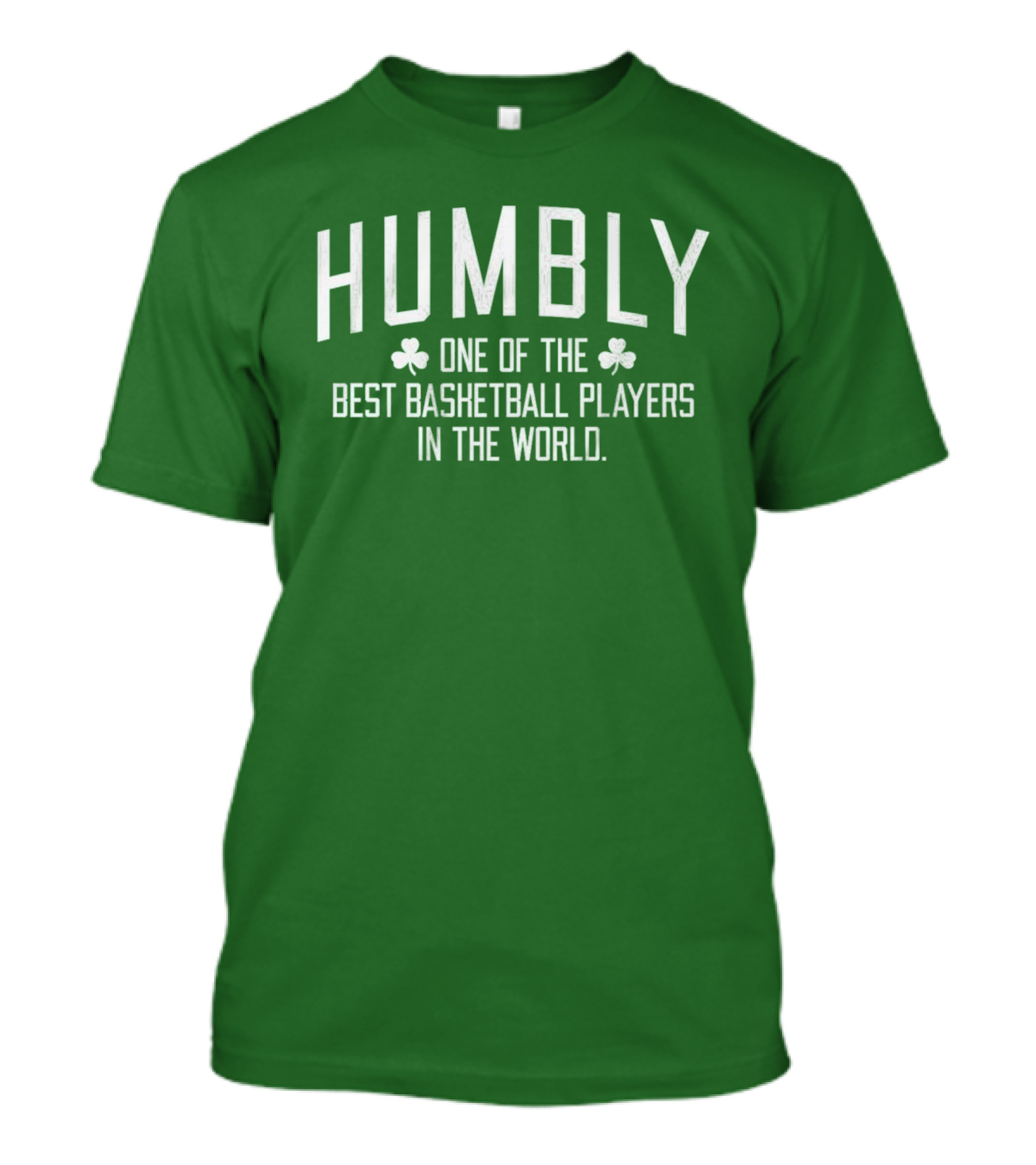 Humbly One Of The Best Basketball Players In The World With Shamrocks T-Shirt