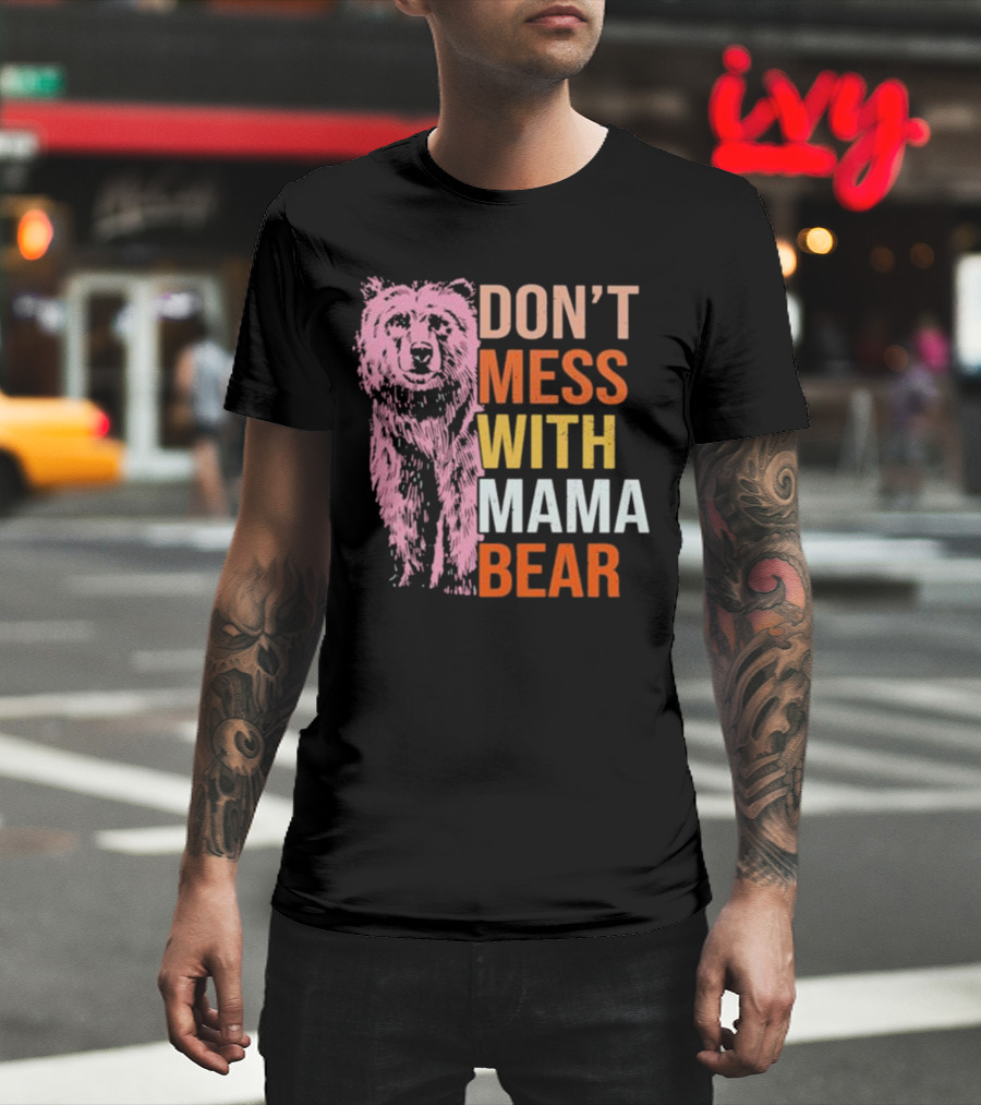 DON'T MESS WITH MAMA BEAR T-Shirt