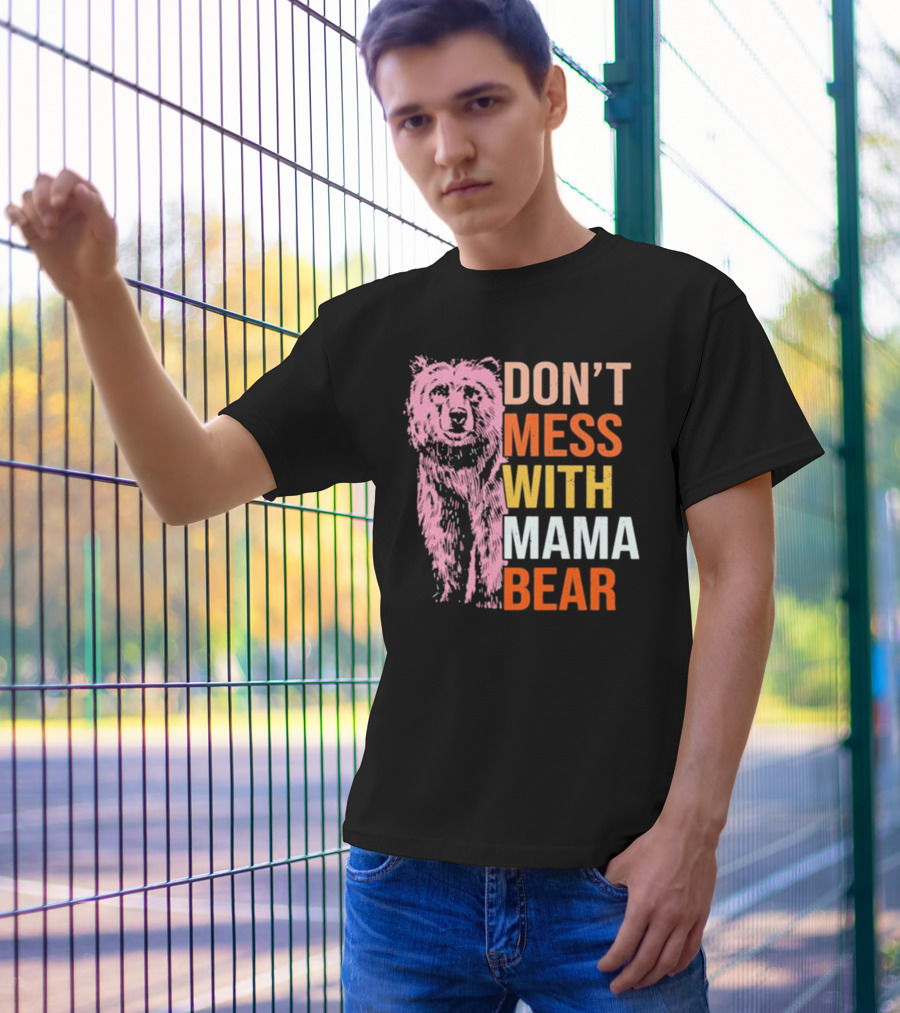 DON'T MESS WITH MAMA BEAR T-Shirt