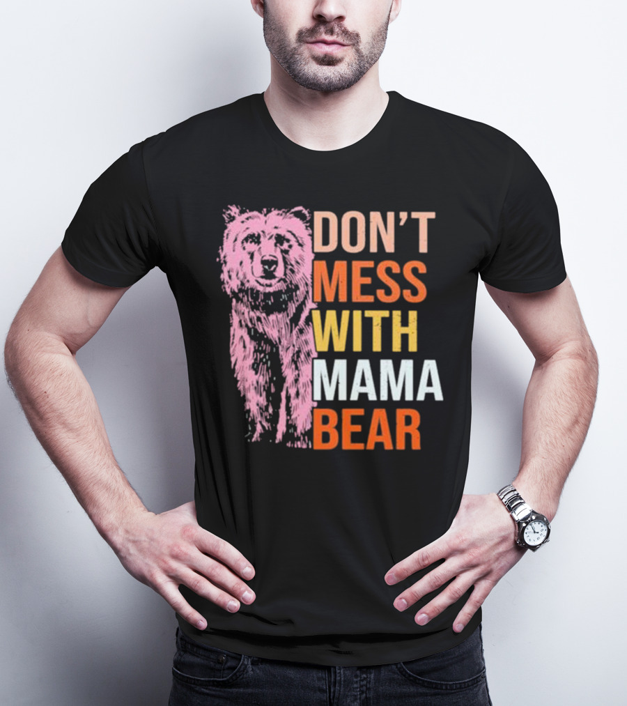 DON'T MESS WITH MAMA BEAR T-Shirt