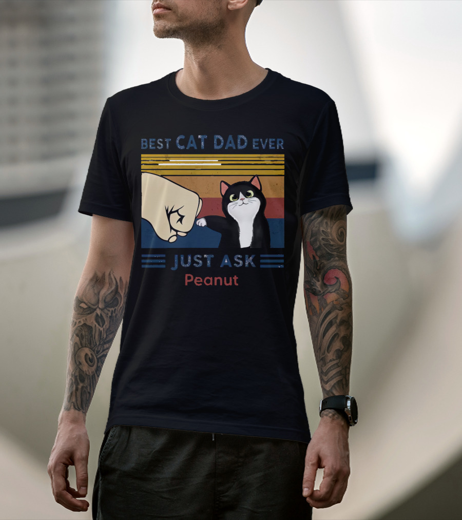 Best Cat Dad Ever Just Ask Peanut T-Shirt