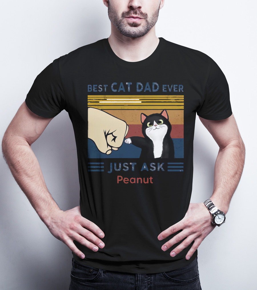 Best Cat Dad Ever Just Ask Peanut T-Shirt