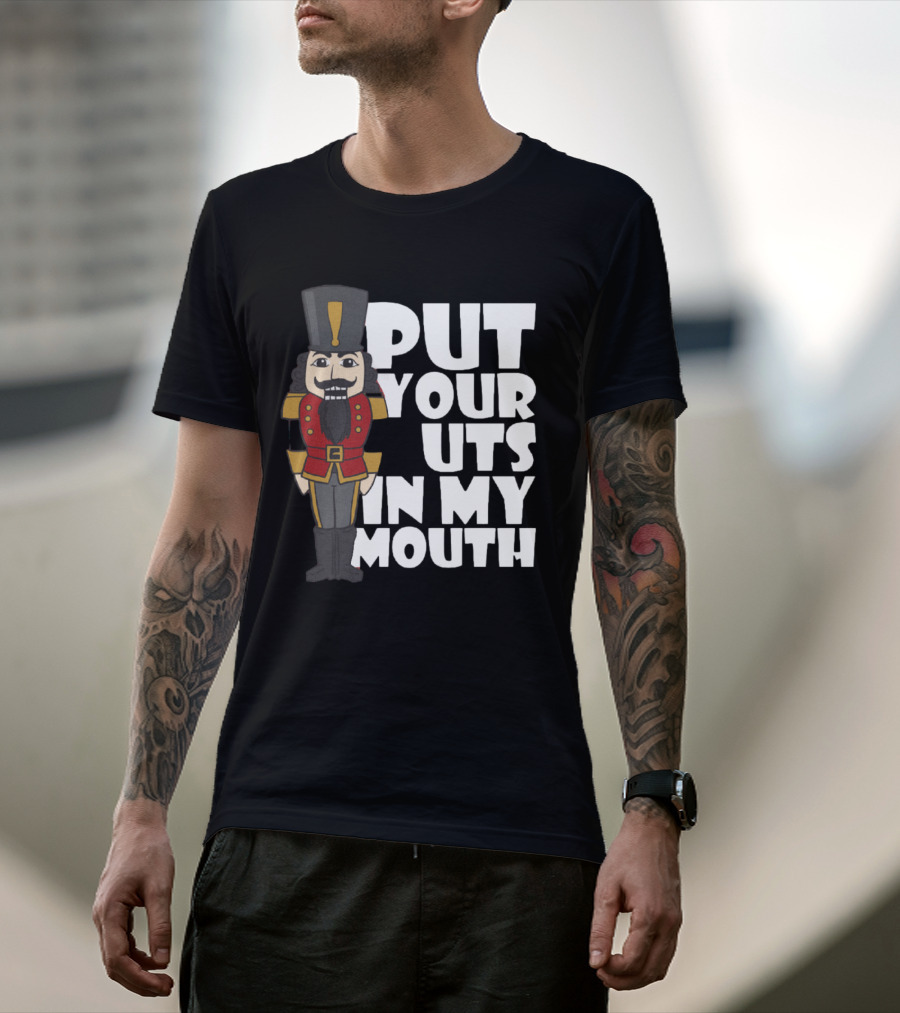 Put Your Nuts In My Mouth Nutcracker T-Shirt