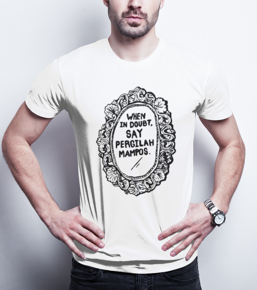 When In Doubt Say Pergilah Mampos Vintage Ornate Mirror Frame T-Shirt